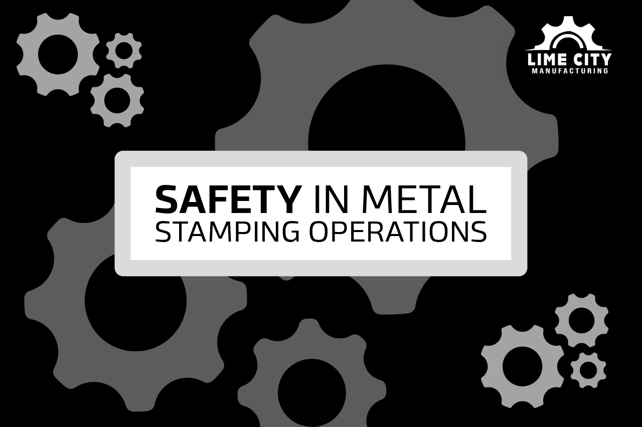 Safety in Metal Stamping Operations - Lime City Manufacturing